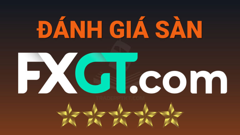 Đánh Giá Sàn FXGT.com Mới Nhất - Review FXGT.com