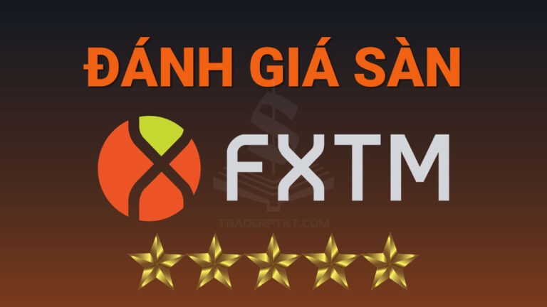Đánh Giá Sàn FXTM Mới Nhất - Review FXTM